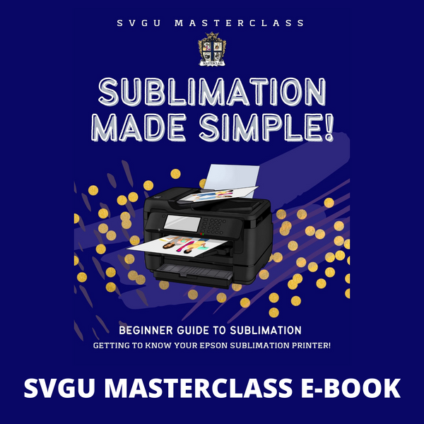 SUBLIMATION MADE SIMPLE - SVGU MASTERCLASS E-BOOK – SVG OnDemand